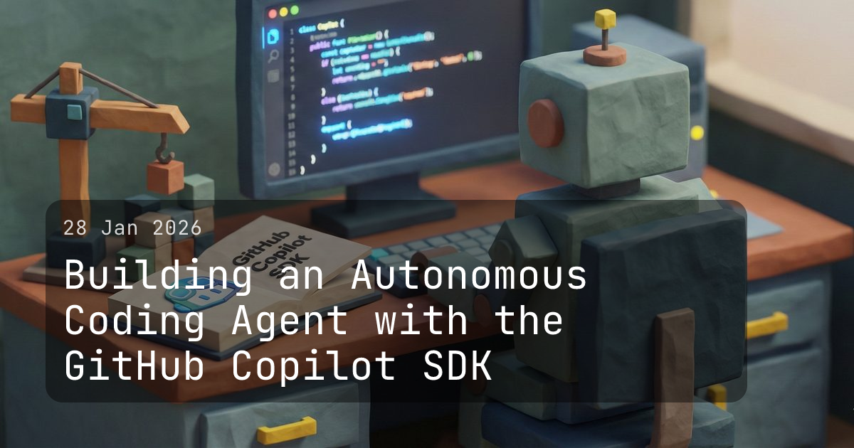 Building an Autonomous Coding Agent with the GitHub Copilot SDK ...